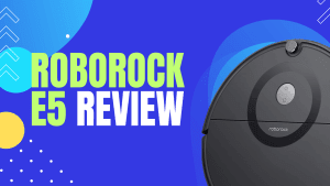 Roborock E5 Review: Is It Worth My Money? - Robot Chores